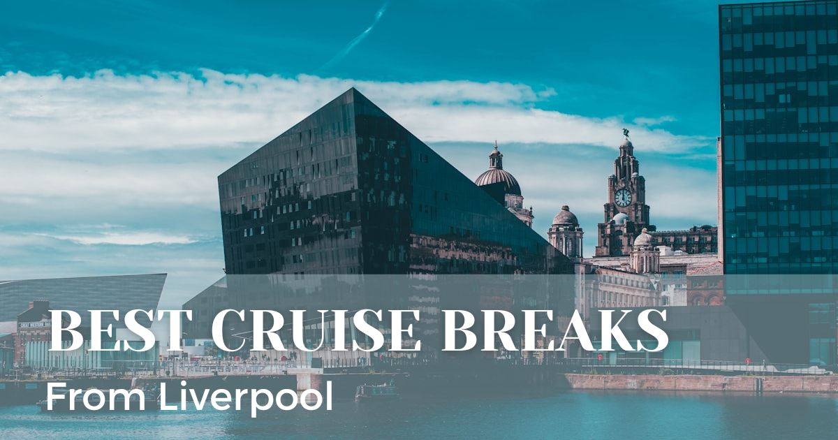 Best cruise destinations from Liverpool